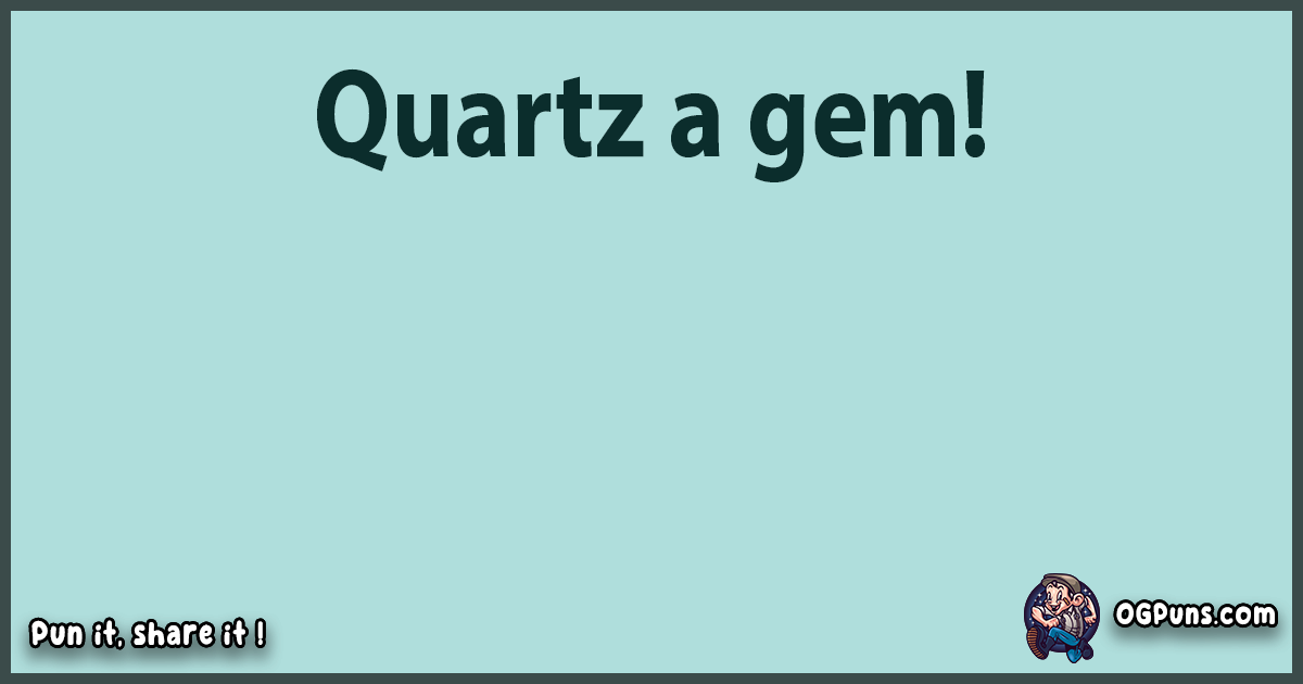 "100+ Quartz Puns: Crystal Clear Humor That Rocks Your World!"